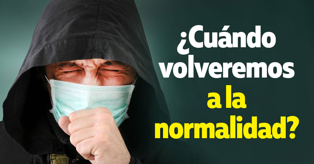 Cuándo volveremos a la vida normal (y volveremos). Los pronósticos de ...